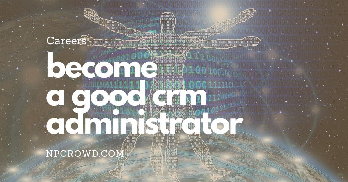 A Guide To Becoming A Good Nonprofit CRM Administrator